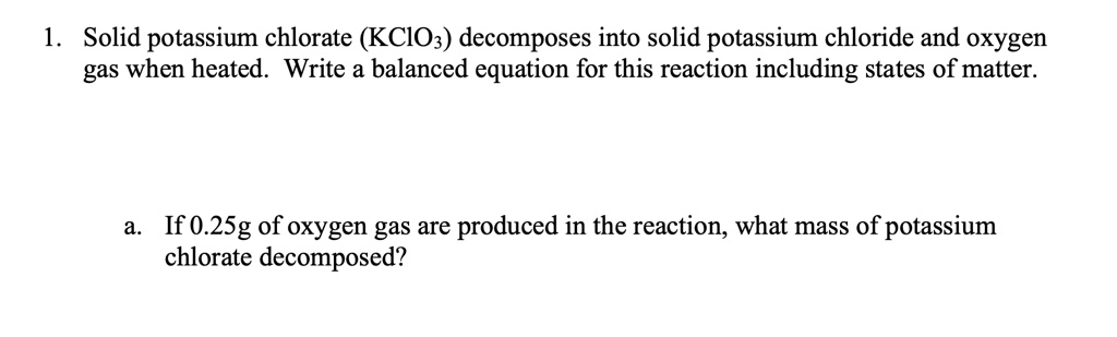 SOLVED: Solid potassium chlorate (KCIO3) decomposes into solid ... SOLVED: Solid potassium chlorate (KCIO3) decomposes into solid ...