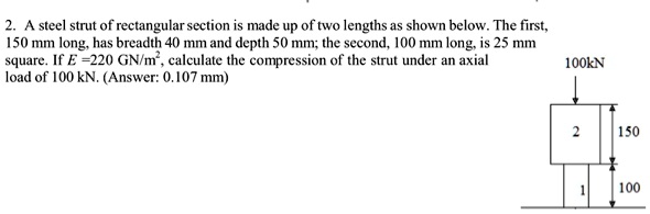 2. A steel strut of rectangular section is made up of two lengths as ...