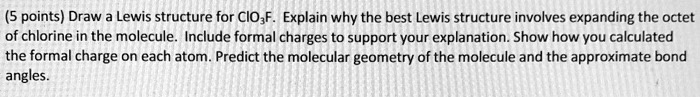 (5 points) Draw a Lewis structure for ClO3F. Explain why the best Lewis ...