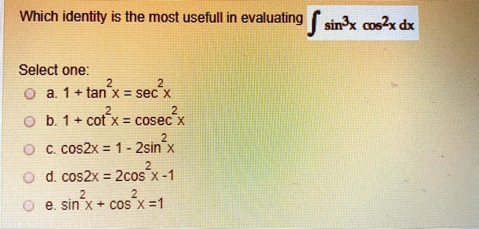 which identity is the most usefull in evaluating j sin x csx dx select one 8 a 1 tan x sec x d b ...