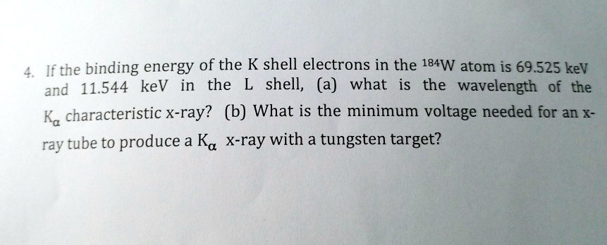 if the binding energy of the k shell electrons in the 184w atom is ...
