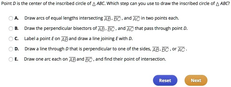Point D is the center of the inscribed circle of ?ABC. Which step can you use to draw the ...