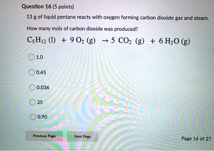 SOLVED: Question 16 (5 points) 13 g of liquid pentane reacts with ... SOLVED: Question 16 (5 points) 13 g of liquid pentane reacts with ...