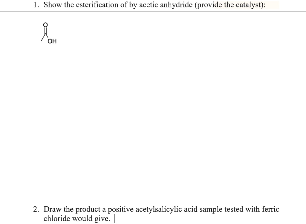 SOLVED: Synthesis of Aspirin Show the esterification of by acetic ...