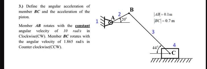 SOLVED: 3. Define the angular acceleration of member BC and the acceleration of the piston. BC ...