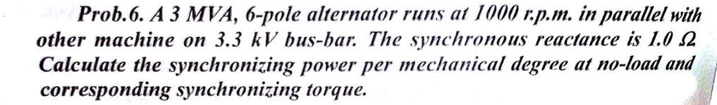 SOLVED: Prob.6. A 3 MVA, 6-pole alternator runs at 1000 rpm in parallel ...