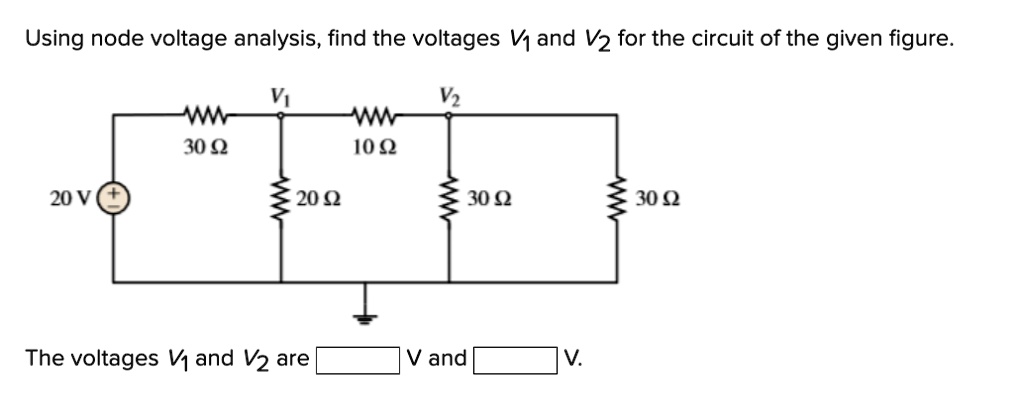 Using node voltage analysis, find the voltages V1 and V2 for the circuit of the given figure. V1 ...