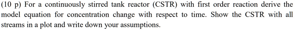 (10 p) For a continuously stirred tank reactor (CSTR) with first order ...