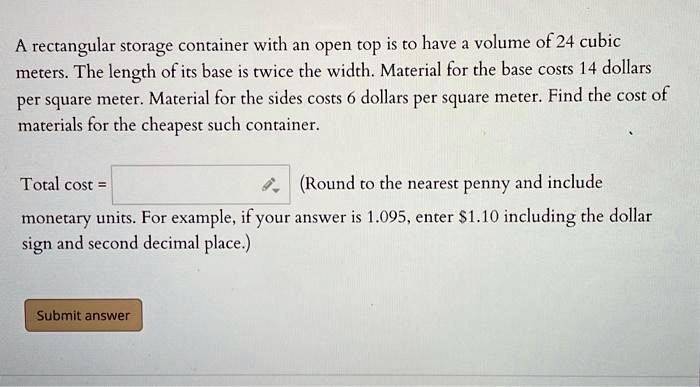 SOLVED: A rectangular storage container with an open top is to have a volume of 24 cubic meters ...