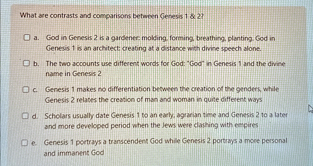 What are contrasts and comparisons between Genesis 1 2? a. God in Genesis 2 is a gardener ...