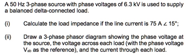 SOLVED: A 50Hz 3-phase source with phase voltages of 6.3kV is used to supply a balanced delta ...
