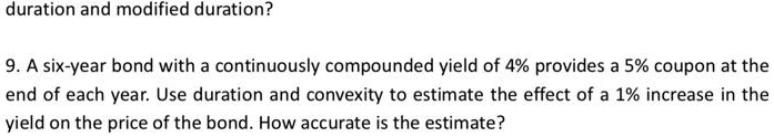 Duration and modified duration? 9. A six-year bond with a...