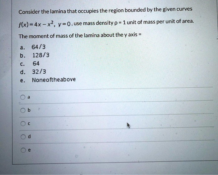 SOLVED: Consider the lamina that occupies the region bounded by the ...