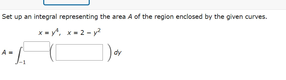 SOLVED: Set up an integral representing the area A of the region enclosed by the given curves. x ...
