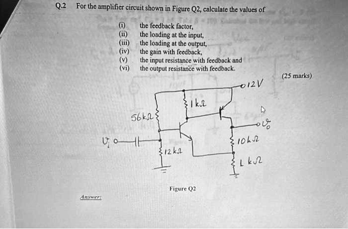 SOLVED: For the amplifier circuit shown in Figure Q2, calculate the values of (i) the feedback ...