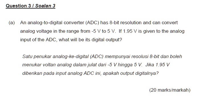 Question 3 / Soalan 3 (a) An analog-to-digital converter (ADC) has 8-bit resolution and can ...