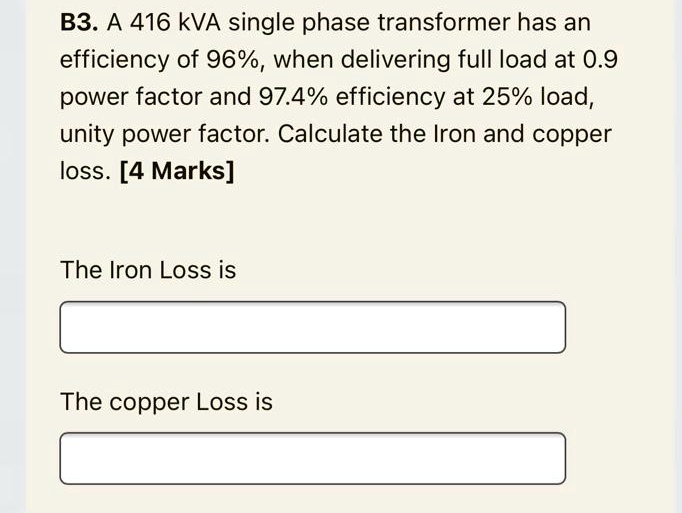 SOLVED: B3.A416 kVA single-phase transformer has an efficiency of 96% ...