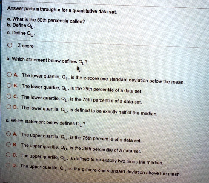 SOLVED: Answer parts a through € for a quantitative data set What is the Soth percentile called ...