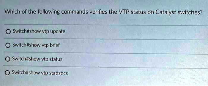 SOLVED: Which of the following commands verifies the VTP status on ...