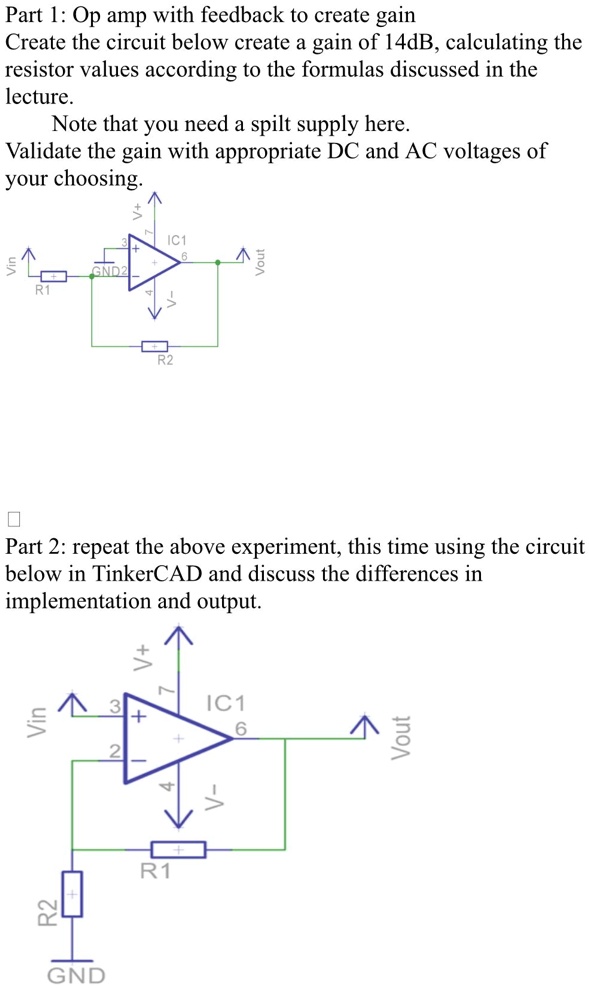 SOLVED: Part 1: Op-amp with feedback to create gain. Create the circuit ...