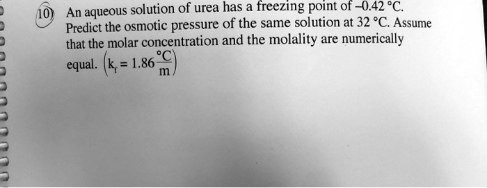 SOLVED: An aqueous solution of urea has a freezing point of -0.42 'C Predict the osmotic ...