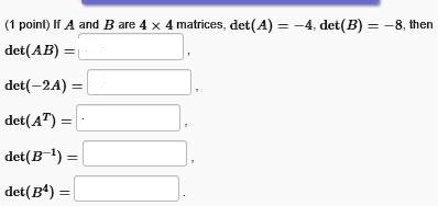 SOLVED: point) If A and B are det(AB) matrces det(4) = 4 det(B) = 8 ...