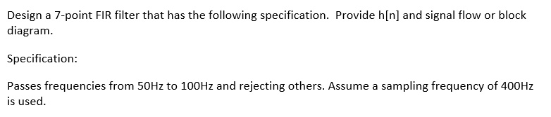 SOLVED: Design a 7-point FIR filter that has the following ...
