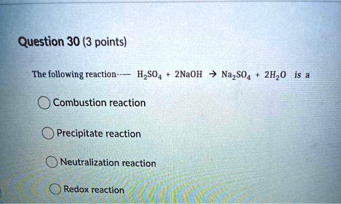 SOLVED: Question 30 (3 points) The following reaction HzSO4 2NaOH ... SOLVED: Question 30 (3 points) The following reaction HzSO4 2NaOH ...