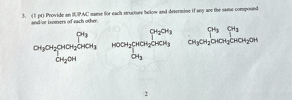 3. (1 pt) Provide an IUPAC name for each structure below and determine if any are the same ...