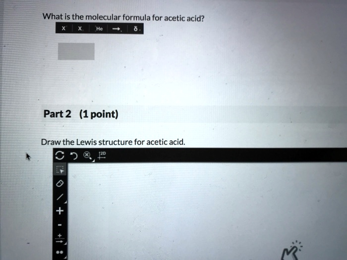 What is the molecular formula for acetic acid? X X He ?. Part 2 (1 ...