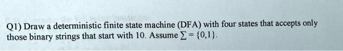 Solved Q1 Draw A Deterministic Finite State Machine Dfa With Four States That Accepts Only 