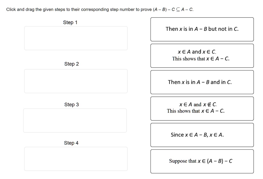 Click and drag the given steps to their corresponding step number to prove (A - B) - C ⊆ A - C ...