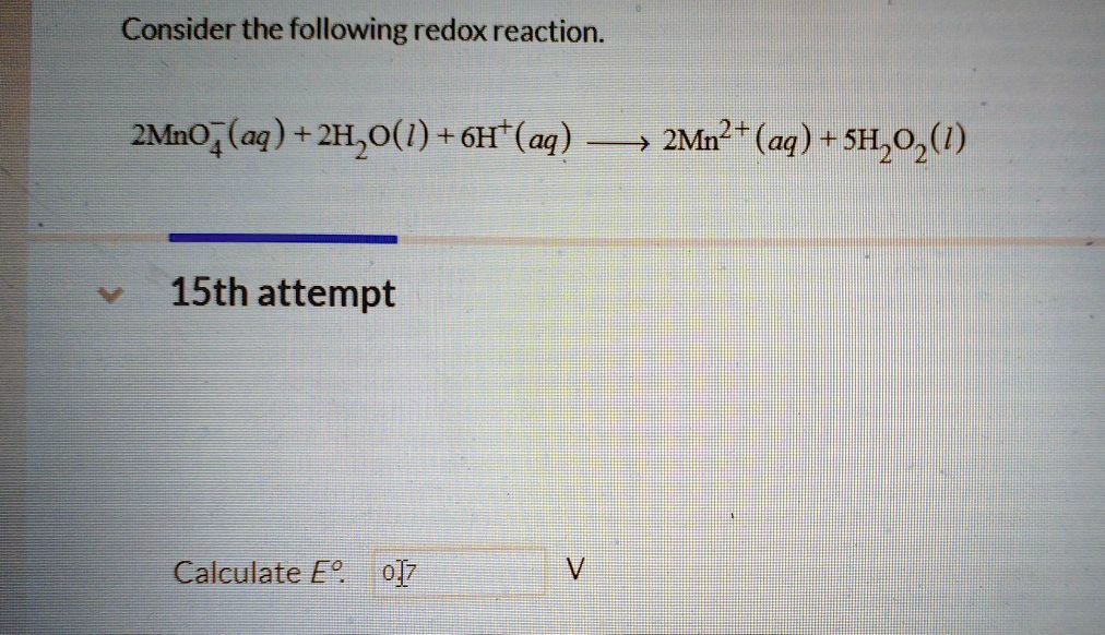 SOLVED: Consider the following redox reaction: 2MnO2 (aq) + 2H2O(l) + 6H+(aq) 2Mn2+(aq) + 5H2O2 ...