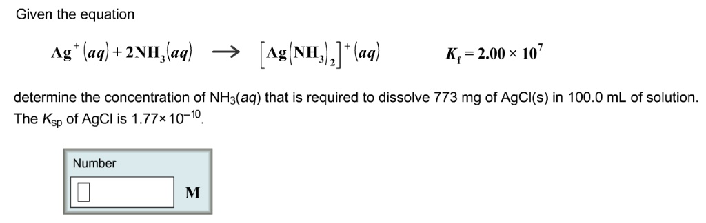 Given the equation: AgCl(aq) + 2NH3(aq) â‡Œ [Ag(NH3)2]+(aq) + Cl-(aq ...