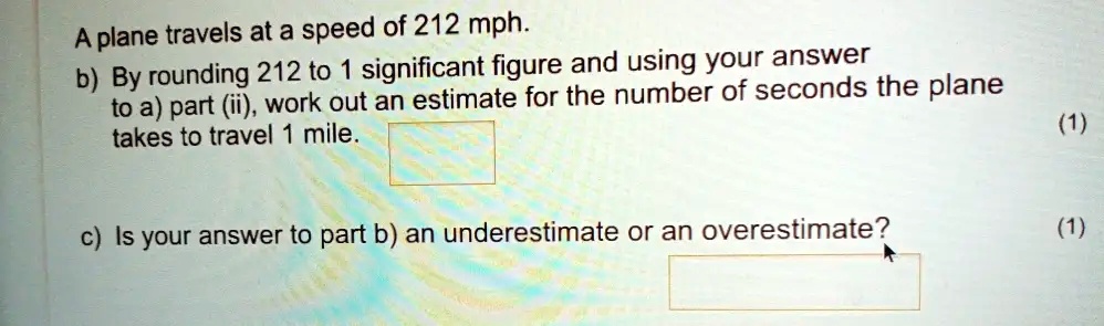 SOLVED: Aplane travels at a speed of 212 mph: b) By rounding 212 to 1 ...