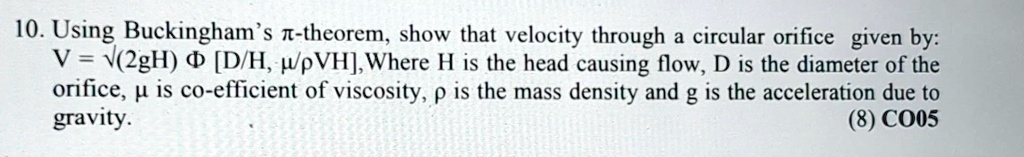 10. Using Buckingham's π-theorem, show that velocity through a circular orifice given by: V = √ ...