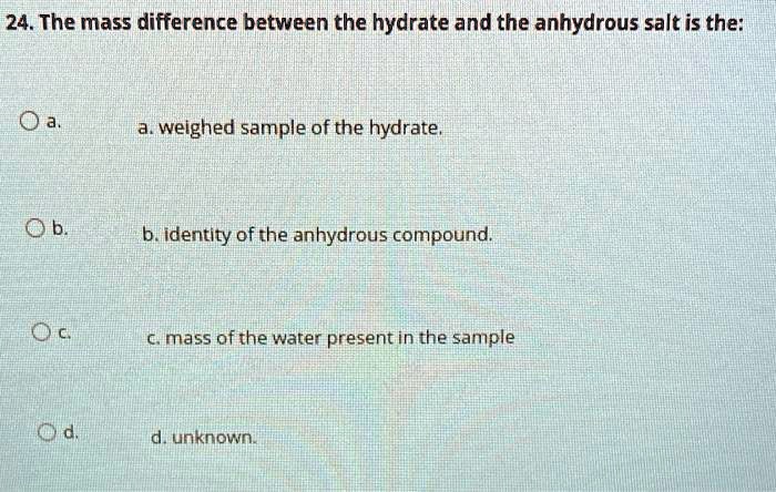 SOLVED: 24. The mass difference between the hydrate and the anhydrous ...
