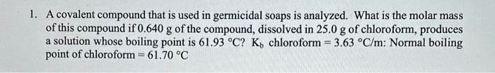 SOLVED: A covalent compound that is used in germicidal soaps is ...