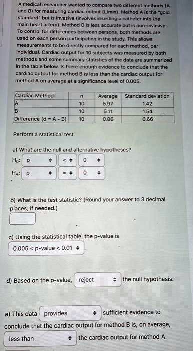 SOLVED: A medical researcher wanted to compare two different methods (A and B) for measuring ...