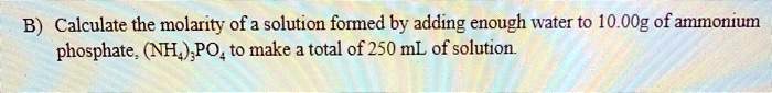 SOLVED: Please show how you solve it. B) Calculate the molarity of a solution formed by adding ...