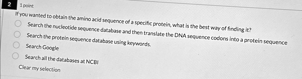 2 1 point If you wanted to obtain the amino acid sequence of a specific protein, what is the ...