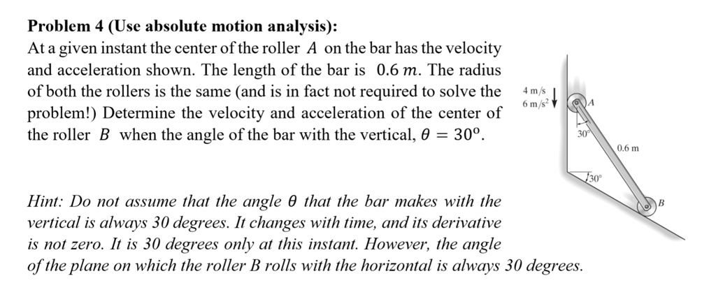 Problem 4 (Use absolute motion analysis): At a given instant the center ...