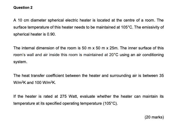 SOLVED: Question 2 A 10 cm diameter spherical electric heater is ...