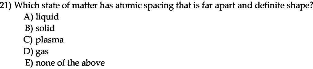 SOLVED: '21) Which state of matter has atomic spacing that is far apart ...