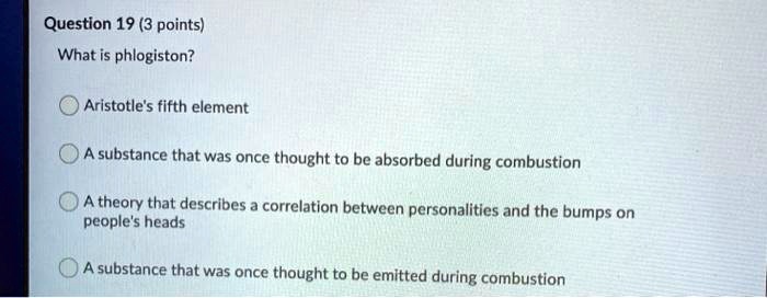 SOLVED: Question 19 (3 points) What is phlogiston? Aristotle's fifth ...