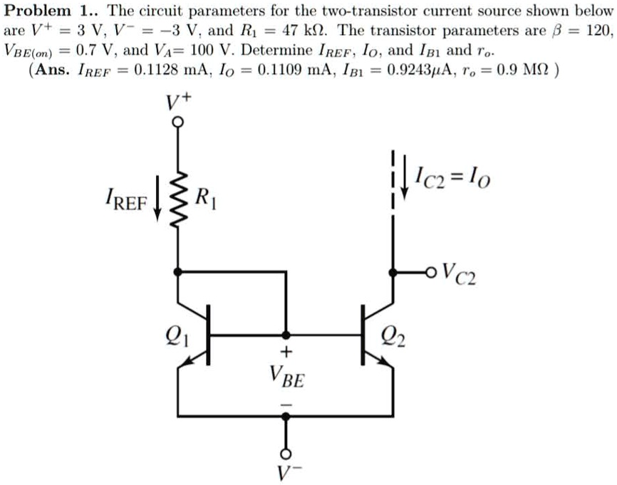 Problem 1.. The circuit parameters for the two-transistor current source shown below are V^+ = 3 ...