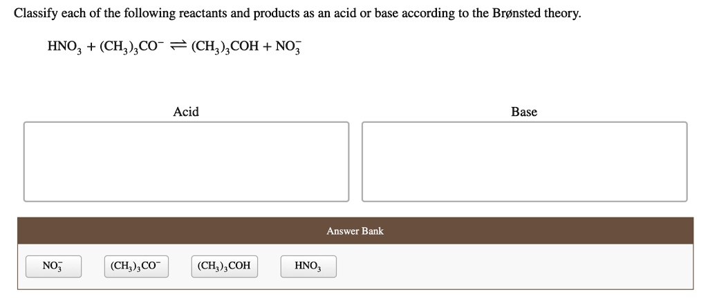 SOLVED: Classify each of the following reactants and products as an acid or base according to ...