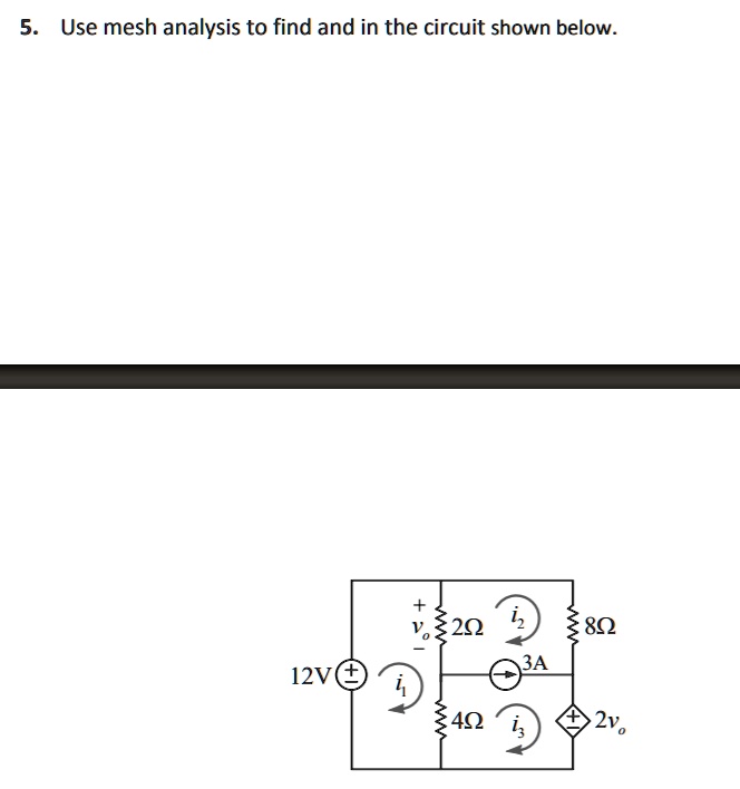 5. Use mesh analysis to find and in the circuit shown below.