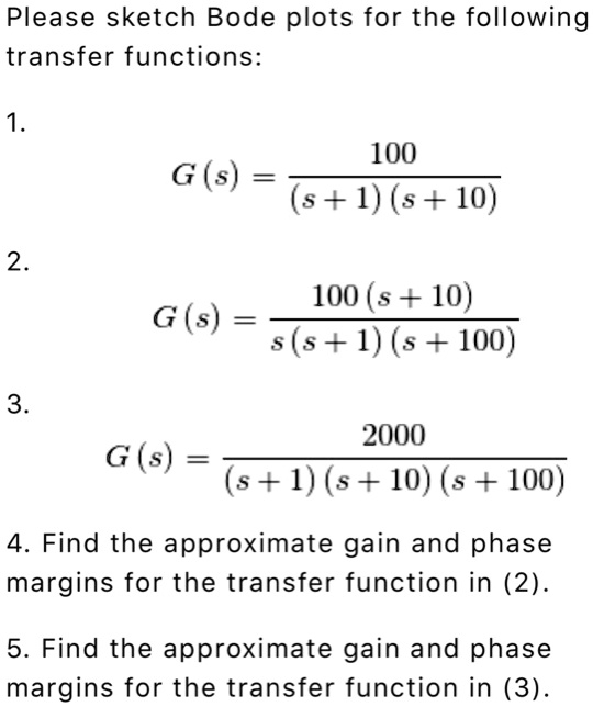 SOLVED: Please sketch Bode plots for the following transfer functions: 1. 100 G(s) (s+1)(s+10) 2 ...