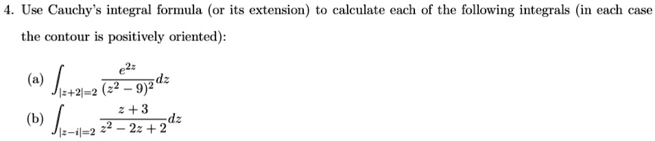 4. Use Cauchy's integral formula (or its extension) to calculate each of the following integrals ...